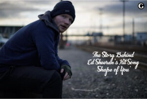The Story Behind Ed Sheeran's Hit Song 'Shape of You'